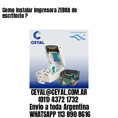 Como Instalar Impresora ZEBRA de escritorio ? | Zebra Etiquetadora
